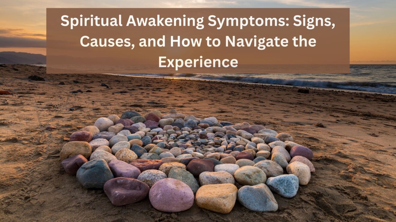 Spiritual Awakening Symptoms: Signs, Causes, and How to Navigate the ...